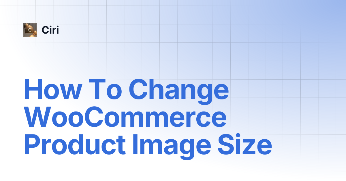How To Change WooCommerce Product Image Size | Ciri